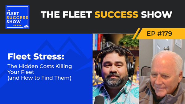 Episode 179: Fleet Stress: The Hidden Costs Killing Your Fleet (and How ...