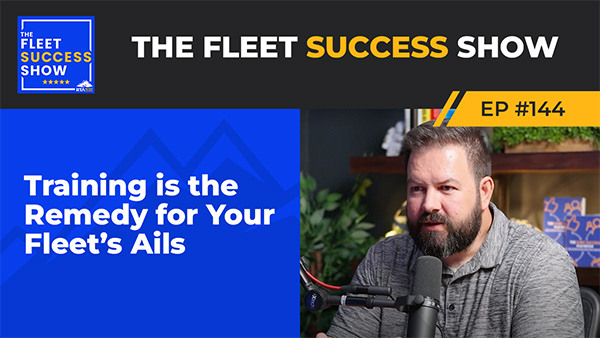 EP 144: Training is the Remedy for Your Fleet’s Ails