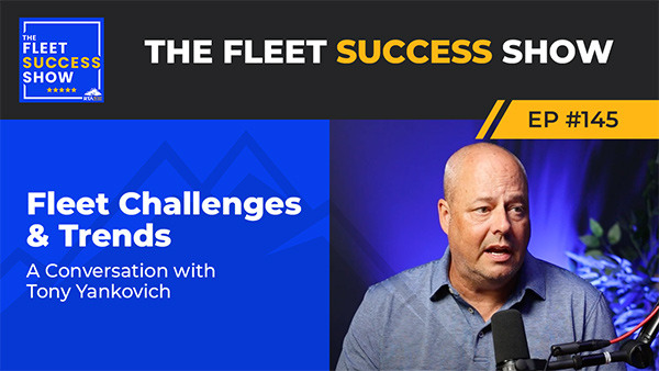 EP 145: Fleet Challenges & Trends: A Conversation with Tony Yankovich